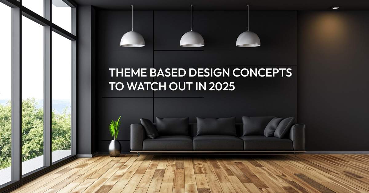 Theme-Based Interior Design Concepts to Watch in 2025
